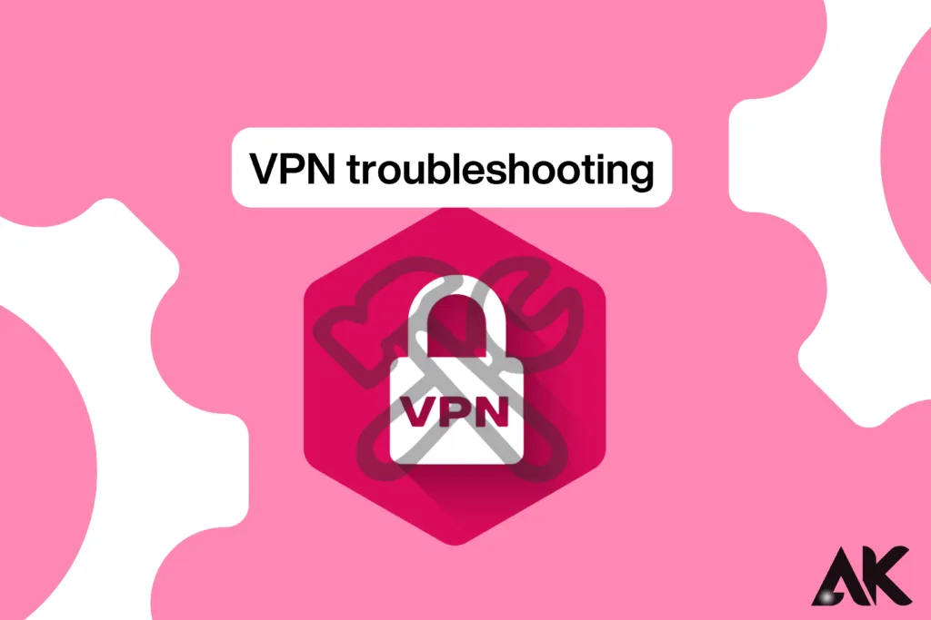 Solución de problemas de VPN simplificada: cómo solucionar problemas comunes - Geek Global