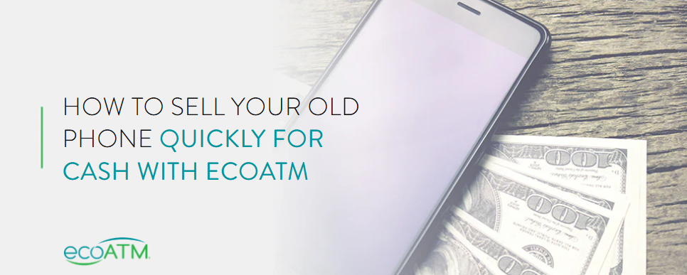 Comment vendre votre ancien téléphone rapidement pour de l'argent avec ecoatm - Geek Global